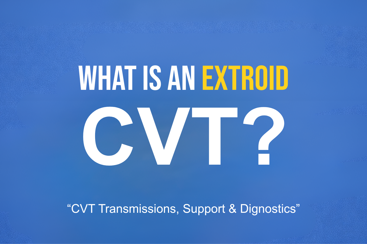 What Is an Extroid CVT? | Understanding the Toroidal CVT